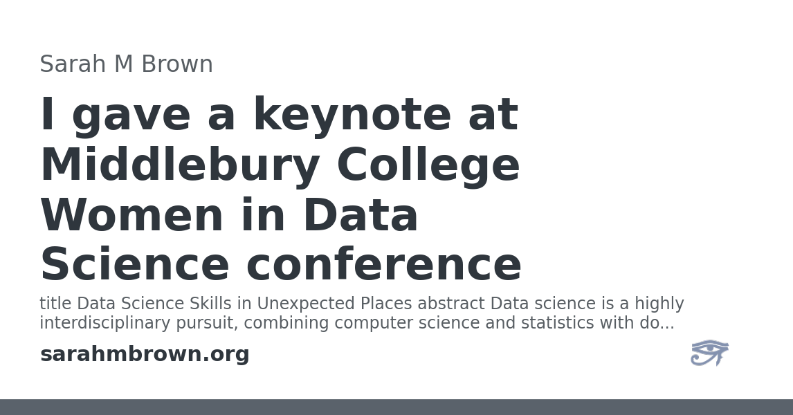 I gave a keynote at Middlebury College Women in Data Science conference — Sarah M Brown